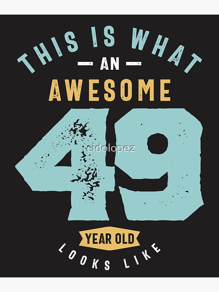"49th Birthday - Awesome 49 Year Old " Poster by cidolopez | Redbubble