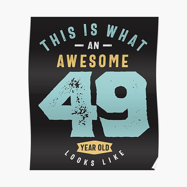 "49th Birthday - Awesome 49 Year Old " Poster by cidolopez | Redbubble