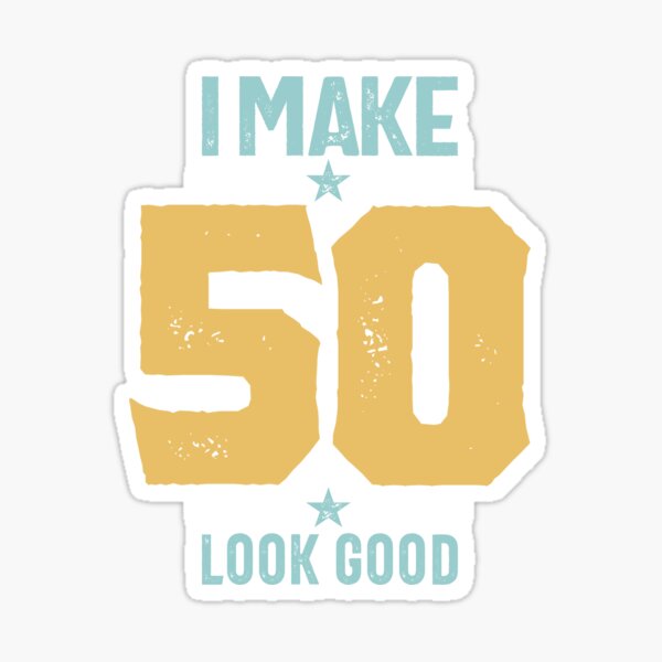 "50th Birthday - I Make 50 Look Good" Sticker for Sale by cidolopez ...