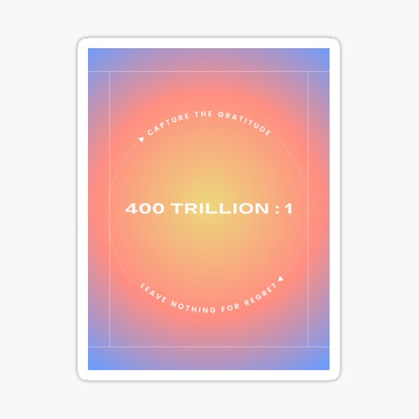 "400 Trillion to 1" Sticker for Sale by TatianaPodhajny | Redbubble