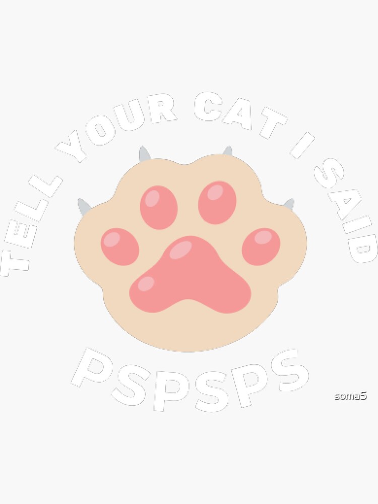 "Tell your cat I said pspsps" Sticker for Sale by soma5 | Redbubble
