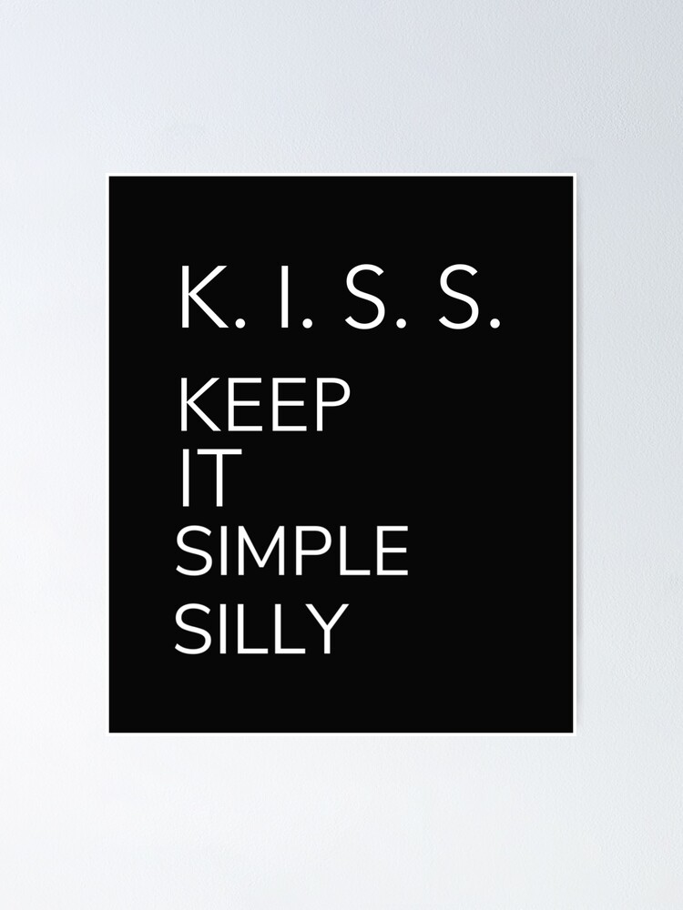 "K.I.S.S. - Keep It Simple Silly" Poster for Sale by Mysmartworld ...