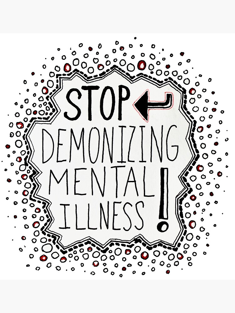 ""Stop demonizing mental illness"" Poster by beefgenius | Redbubble