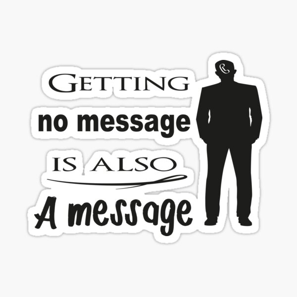 "Getting no message is also a message" Sticker for Sale by MOUADBHL ...
