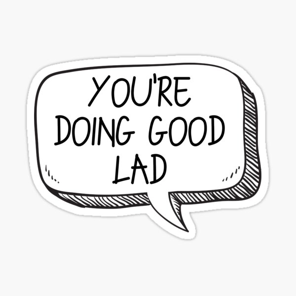  You re Doing Good Lad Sticker For Sale By Wachi A Redbubble