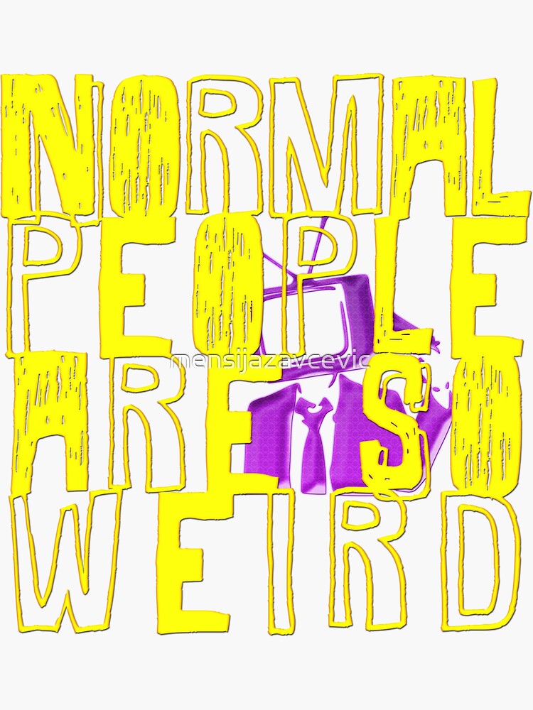 "Normal People Are So Weird" Sticker for Sale by mensijazavcevic ...