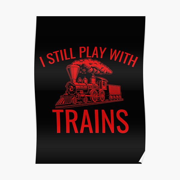 " I Still Play With Trains, Funny Train, Railway Enthusiast, railfan ...