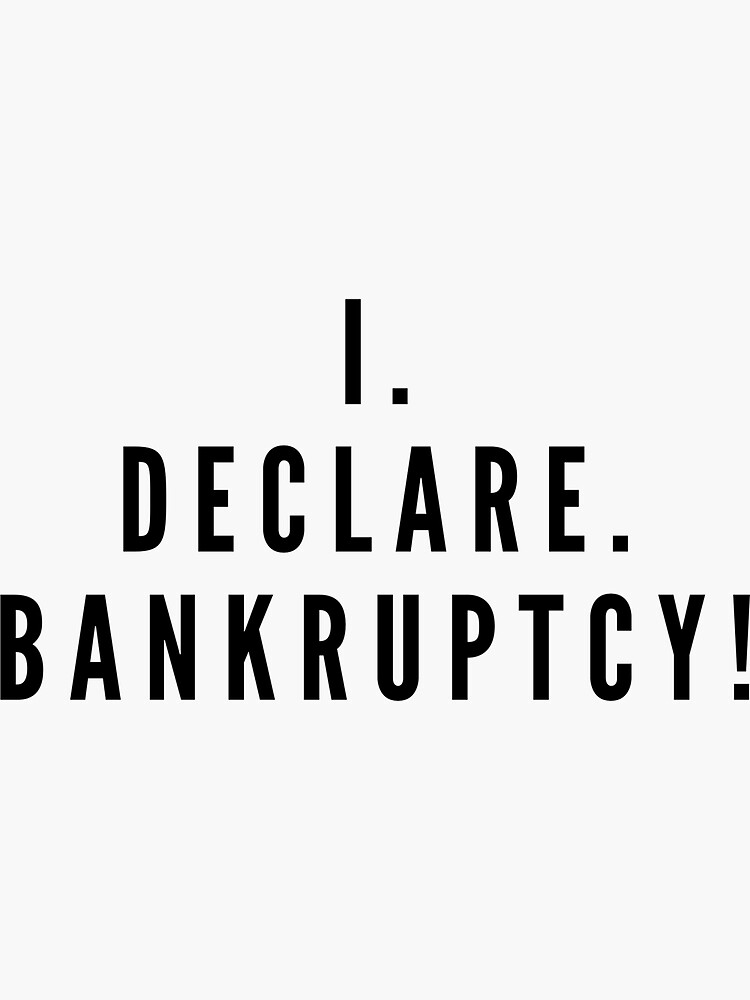 "I declare bankruptcy" Sticker for Sale by Katesortino | Redbubble