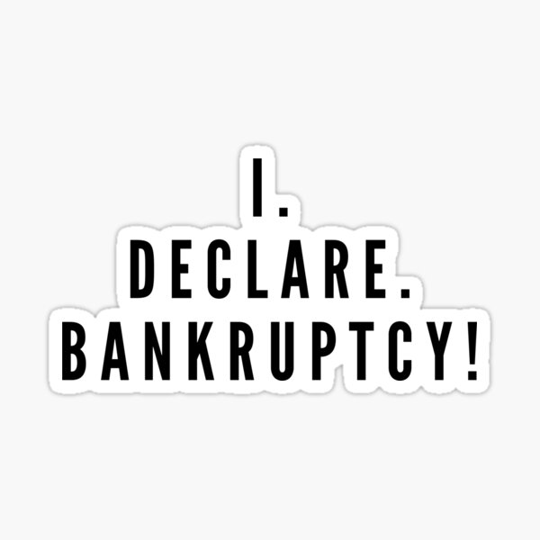 "I declare bankruptcy" Sticker for Sale by Katesortino | Redbubble