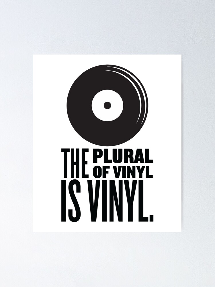 "The Plural Of Vinyl Is Vinyl" Poster by NormJewels | Redbubble