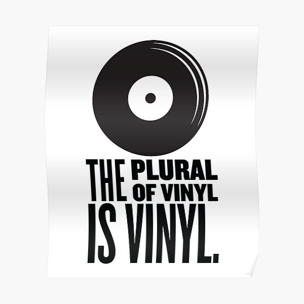 "The Plural Of Vinyl Is Vinyl" Poster by NormJewels | Redbubble