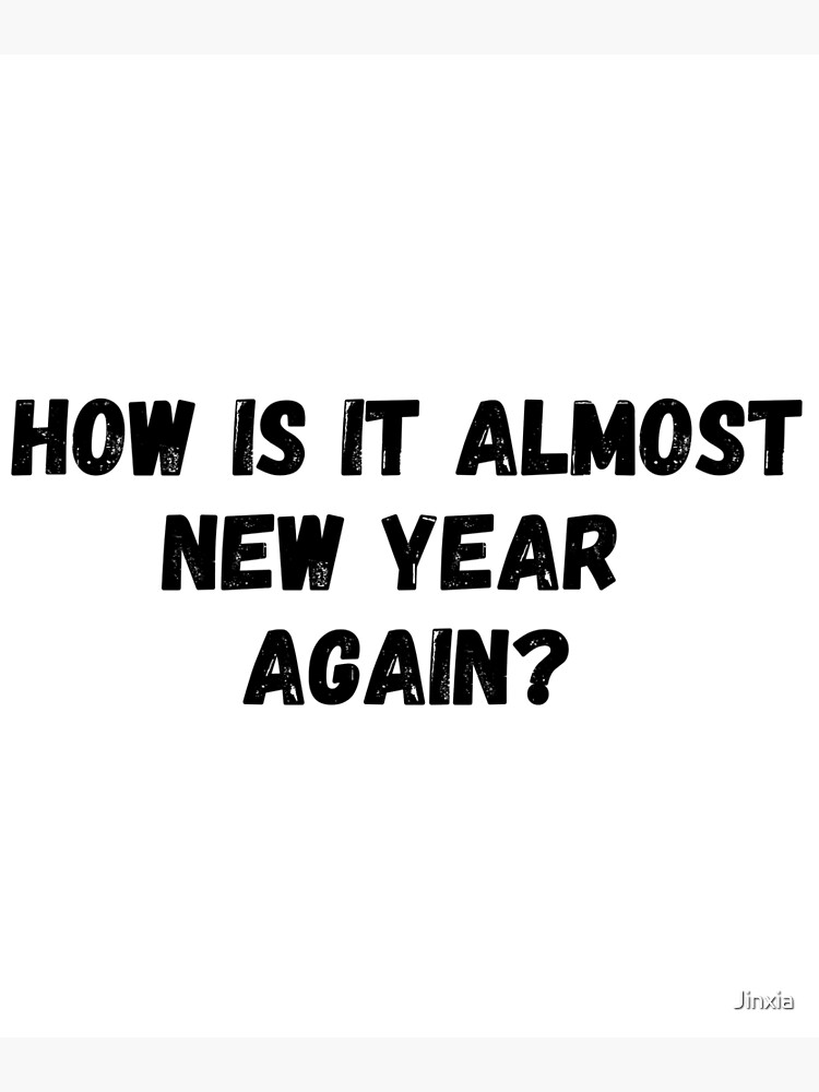 "How is it almost New Year AGAIN?" Poster for Sale by Jinxia | Redbubble