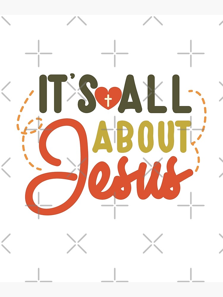 "All about Him Jesus Christ" Poster for Sale by garmentoffaith | Redbubble
