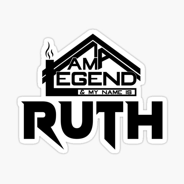 "I am a Legend & My Name Is Ruth ( I am Legendary )" Sticker for Sale ...