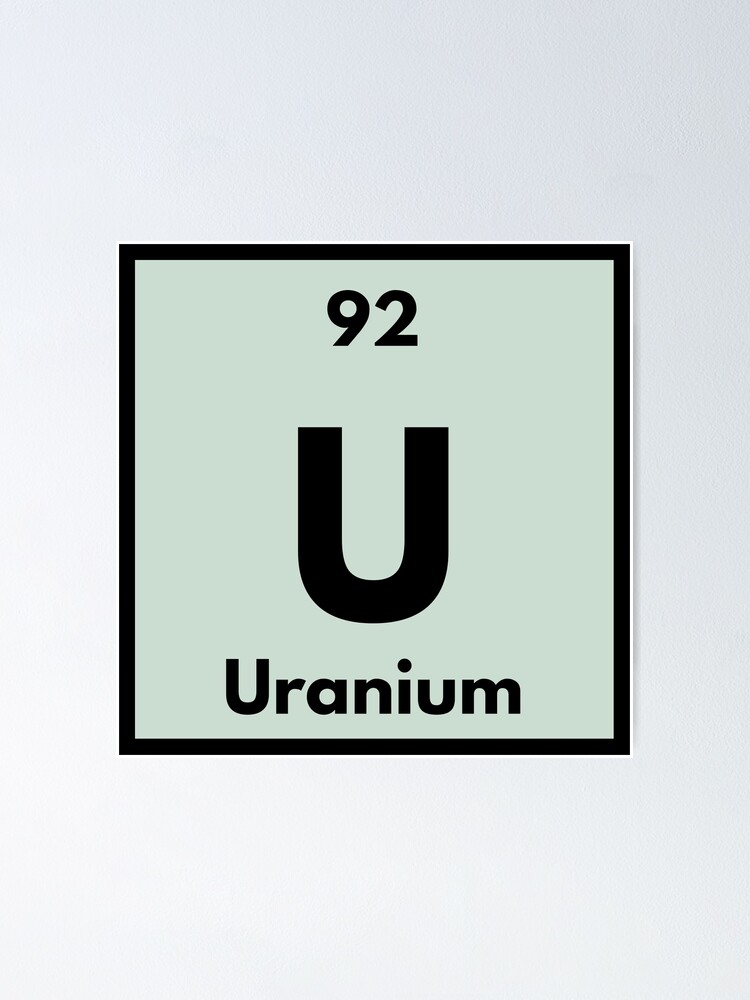 "Elementnummer des Periodensystems 92 U Uran" Poster von PeriodicBliss ...