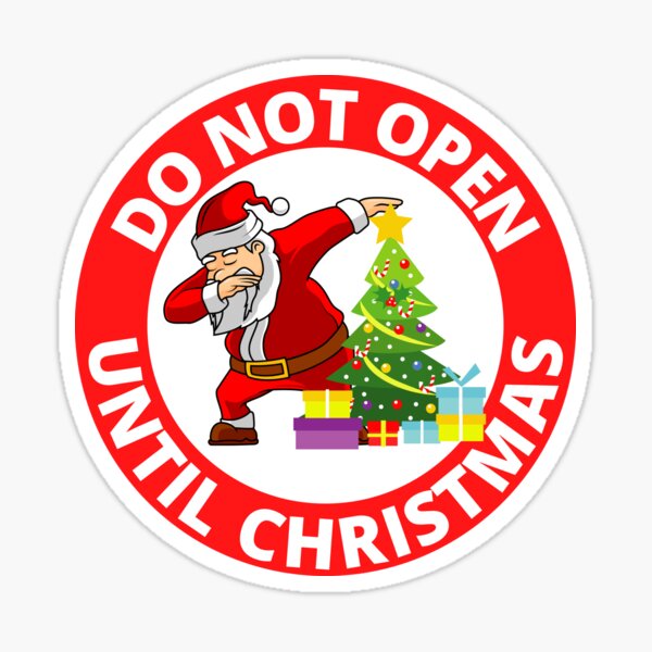 "Do Not Open Until Christmas. Christmas Present Funny" Sticker for Sale ...