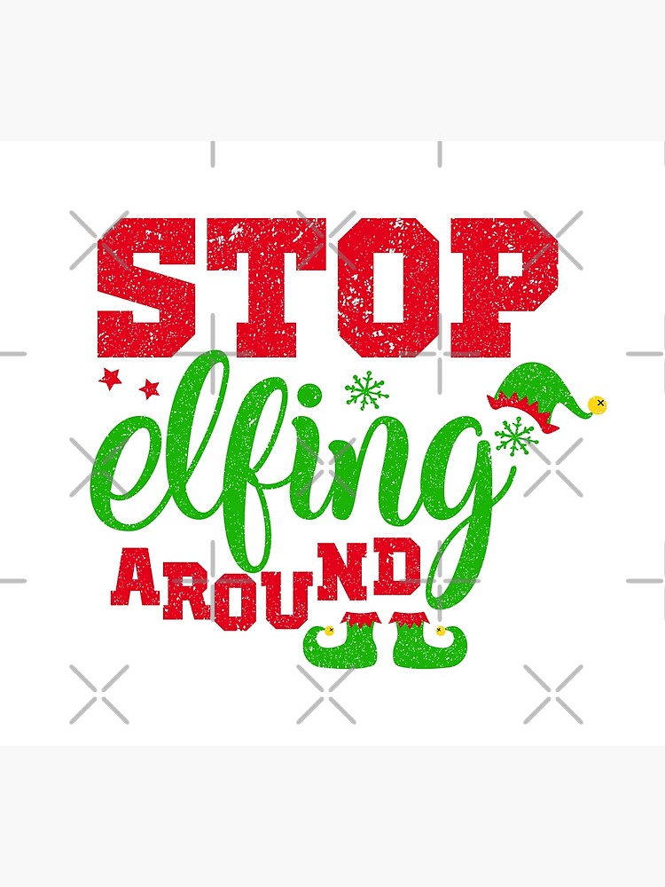 "Stop Elfing Around " Poster for Sale by franktact | Redbubble