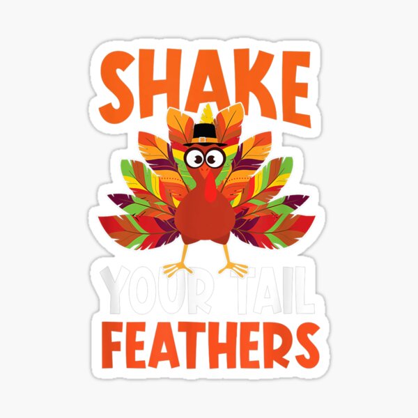 "Shake Your Tail Turkey Feather Humor Thanksgiving" Sticker for Sale by ...