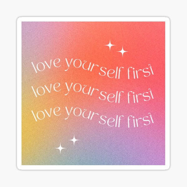 "Love yourself first" Sticker by rdnt-creations | Redbubble