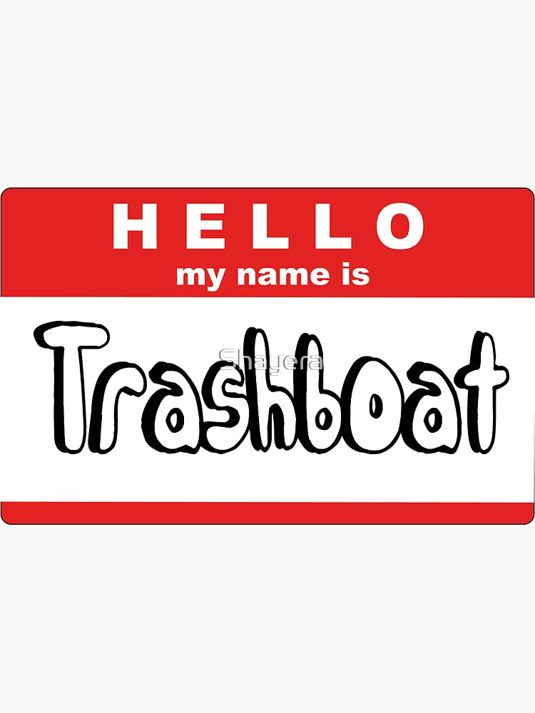 "My name is Trash boat" Sticker for Sale by Shayera | Redbubble