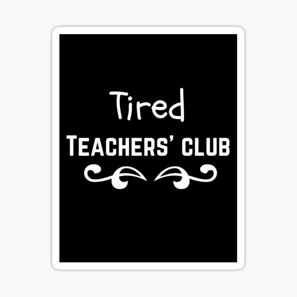 "Tired Teachers' Club school teacher" Sticker for Sale by DesignsbyMona ...