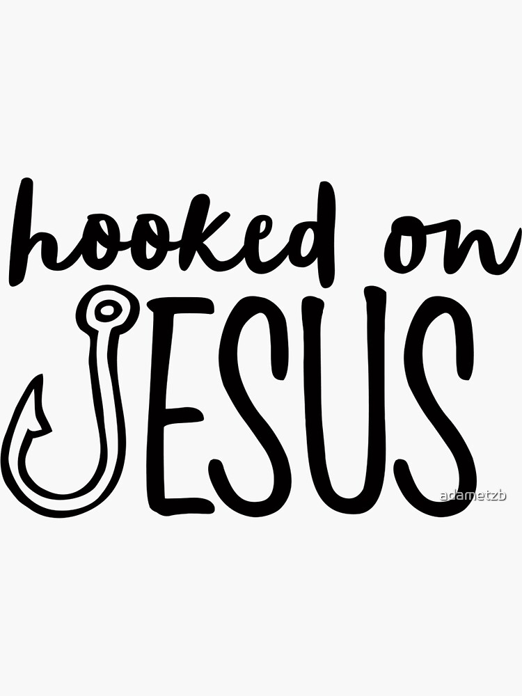 "Hooked On Jesus" Sticker by adametzb | Redbubble
