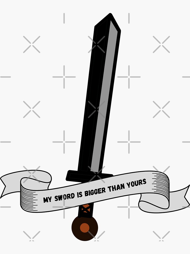"My sword is bigger than yours" Sticker for Sale by fullynikah | Redbubble