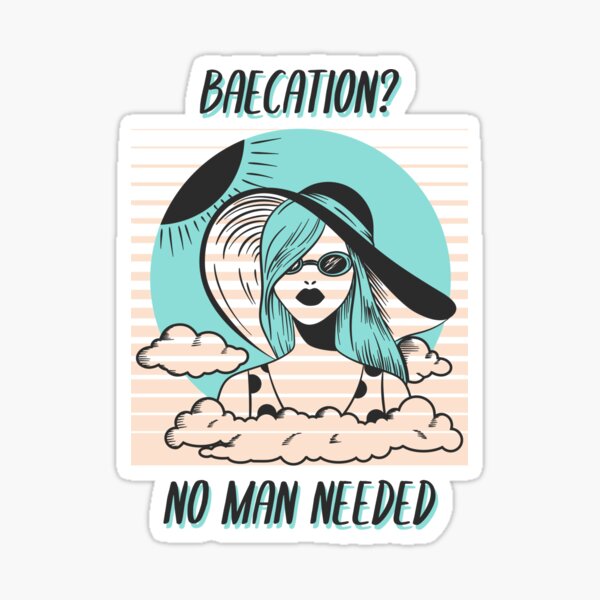 "Baecation: No man needed" Sticker for Sale by AnTicommerce68 | Redbubble