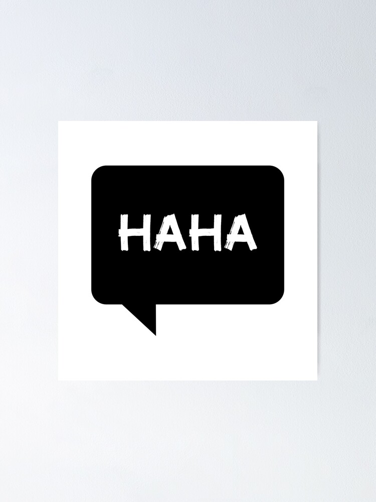 "Haha - Speech Bubble Design For Making a Statement" Poster for Sale by ...