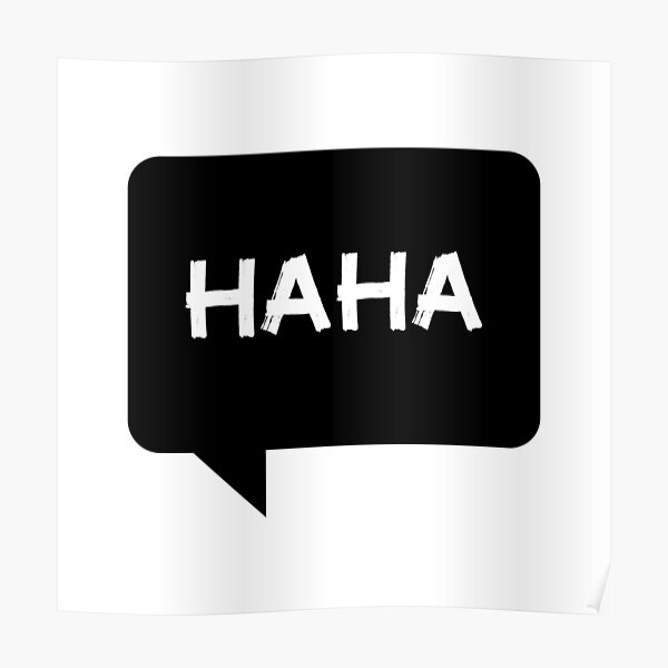 "Haha - Speech Bubble Design For Making a Statement" Poster for Sale by ...