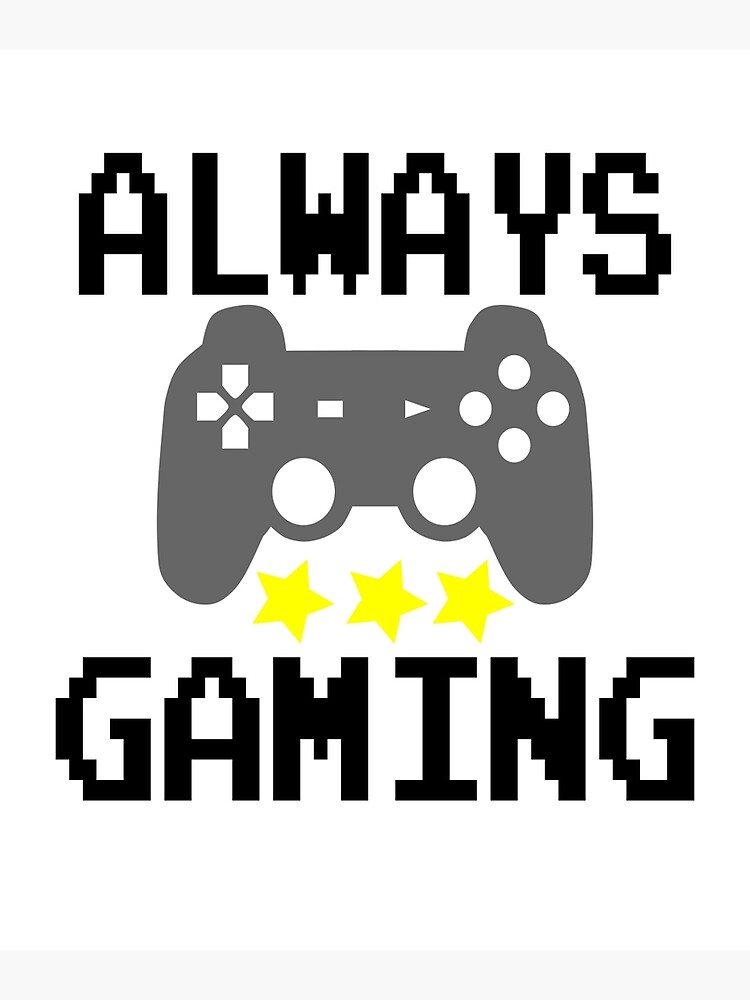"Always Gaming" Poster by ByTekk | Redbubble