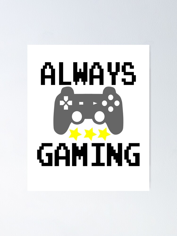 "Always Gaming" Poster by ByTekk | Redbubble
