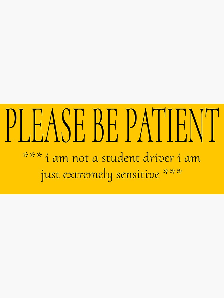 "Please be patient bumper sticker" Sticker by christinaahhhhh | Redbubble