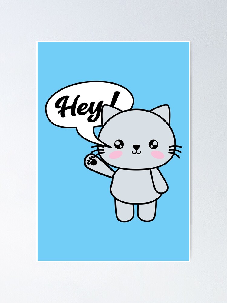 "Cat Says Hey" Poster for Sale by samah82 | Redbubble