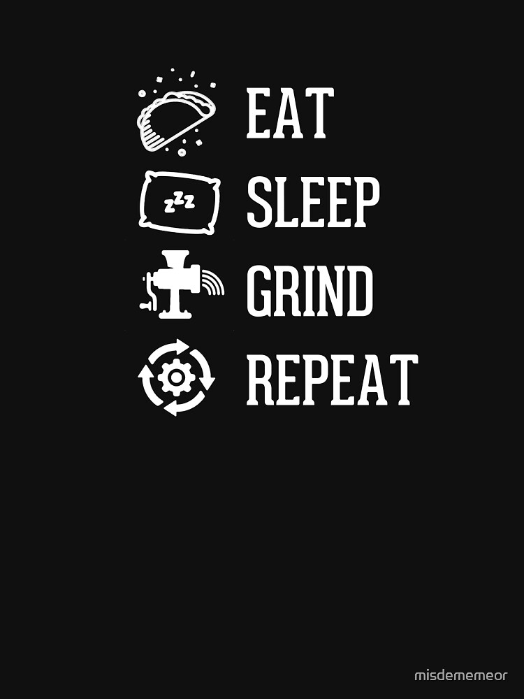 "Eat Sleep Grind Repeat" T-shirt for Sale by misdememeor | Redbubble ...