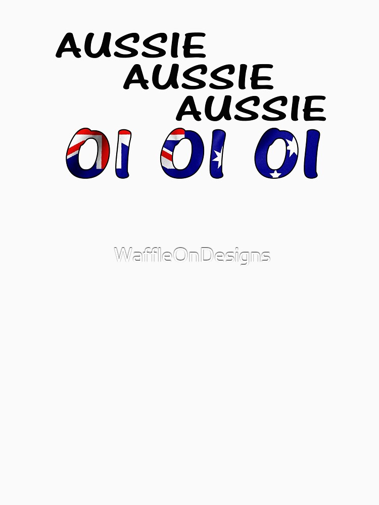 "AUSSIE AUSSIE AUSSIE OI OI OI" T-shirt by WaffleOnDesigns | Redbubble ...