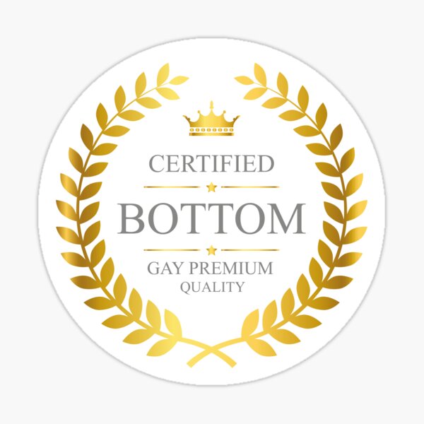"Certified Bottom" Sticker for Sale by SheriffBear | Redbubble