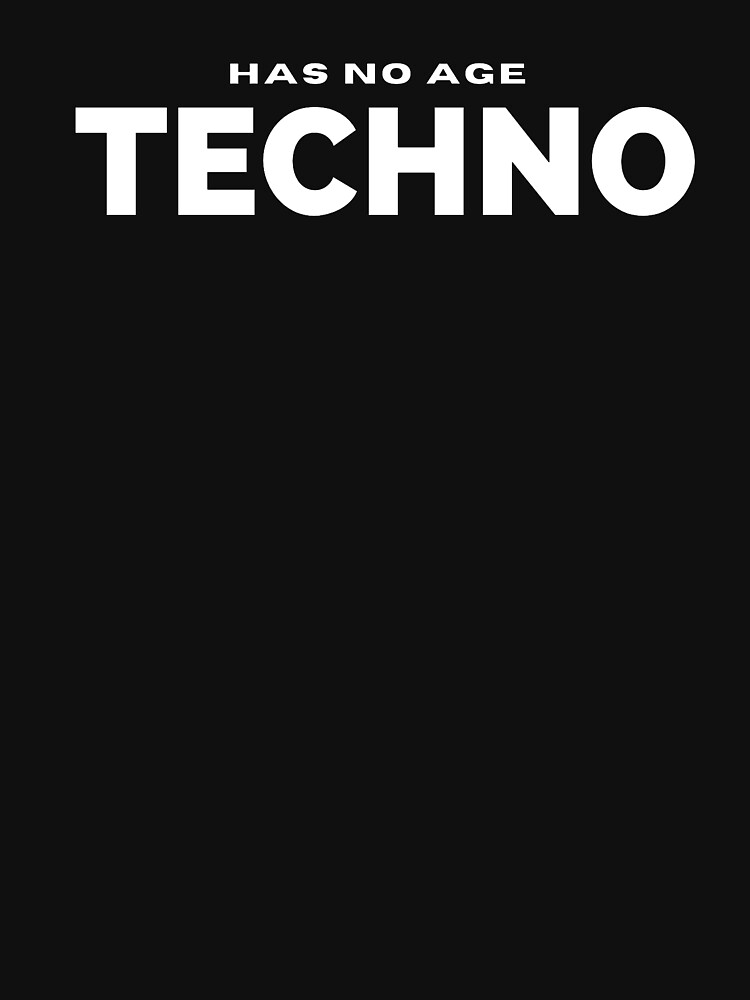 "techno has no age" T-shirt for Sale by Artycreative1 | Redbubble ...
