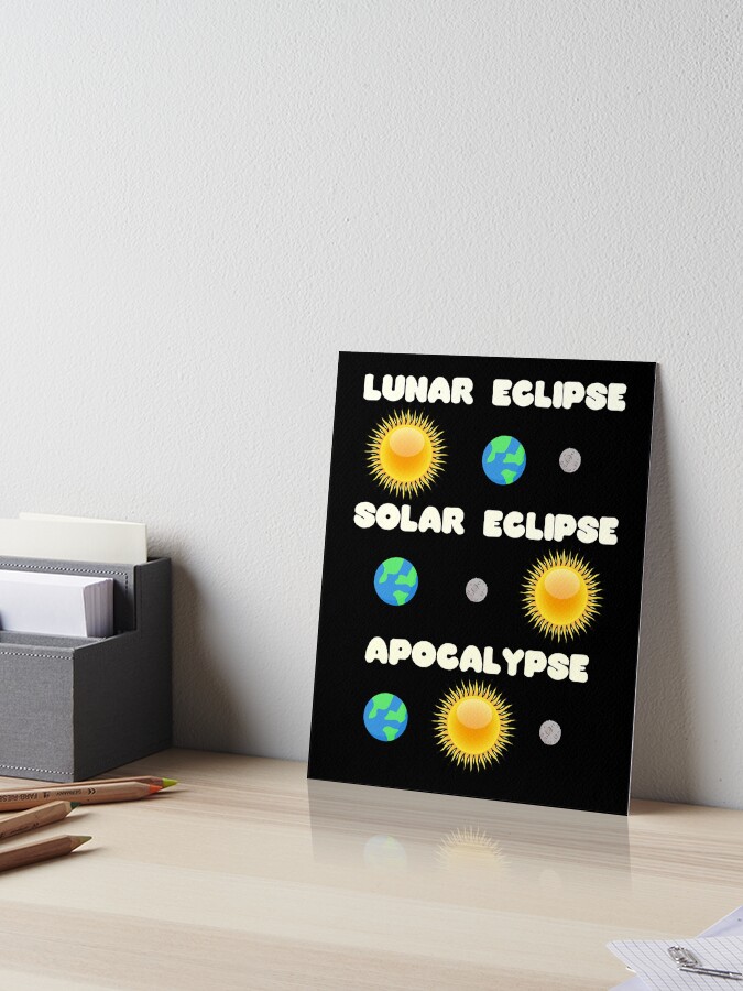 "Solar Eclipse, Lunar Eclipse, Apocalypse" Art Board Print for Sale by ...