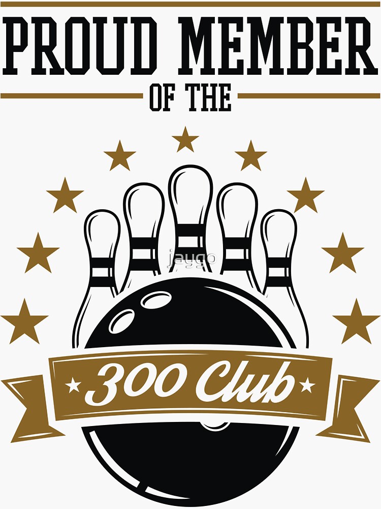 "Proud Member of the 300 Club Bowling Perfect" Sticker by jaygo | Redbubble