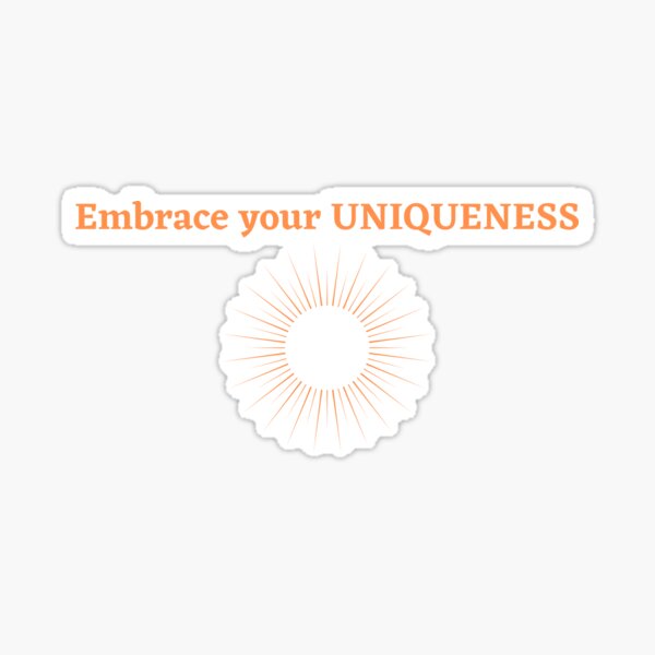"Embrace your UNIQUENESS" Sticker by Fr3ed0M | Redbubble