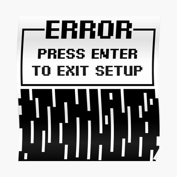 "90s ERROR PRESS ENTER TO EXIT SETUP | 95 SYSTEM" Poster by Scribble ...