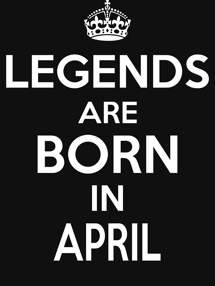 "Legends Are Born In April" T-shirt for Sale by quangbangs | Redbubble ...