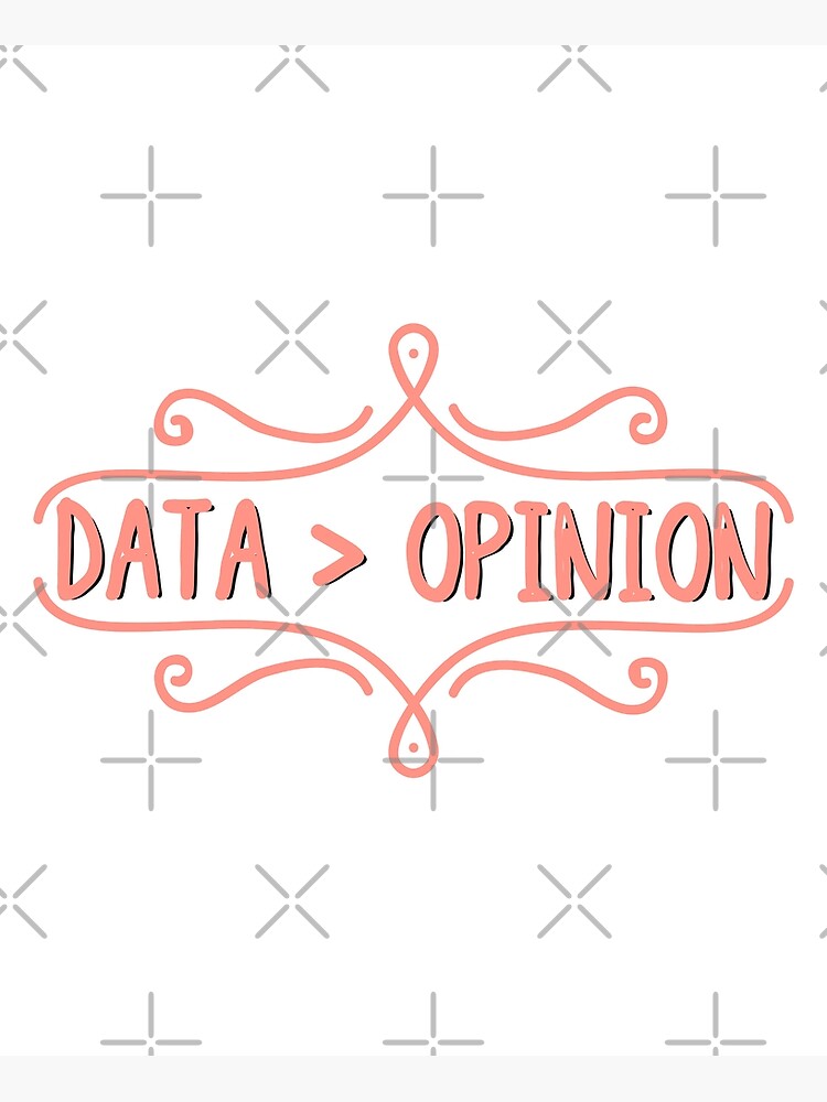"Data is greater than opinion. data > opinion" Poster by ronaldsonou ...