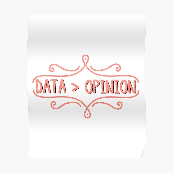 "Data is greater than opinion. data > opinion" Poster by ronaldsonou ...