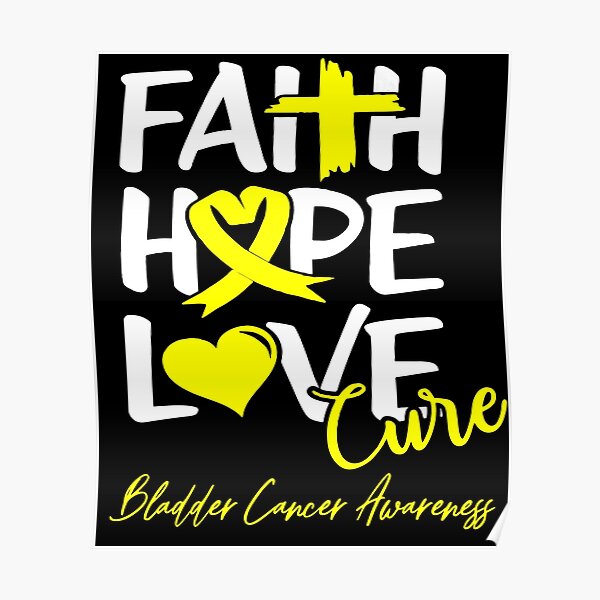 "Faith Hope Love Cure Bladder Cancer Awareness" Poster for Sale by ...