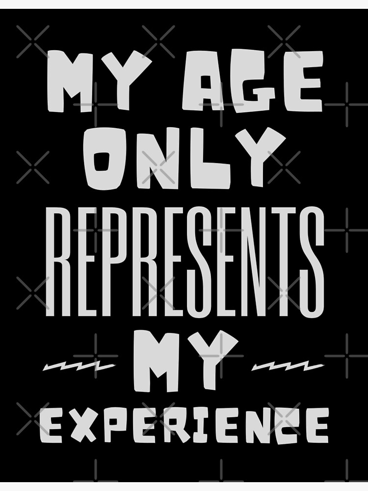 "My Age Only Represents My Experience | Aging | Positivity" Poster by ...