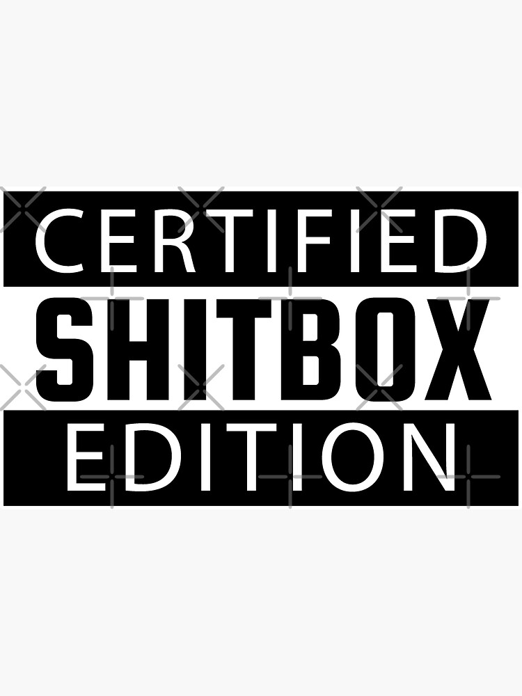 "SHITBOX Edition - CERTIFIED Shitbox - Perfect Bumper Sticker for the Car Lover" Sticker for ...
