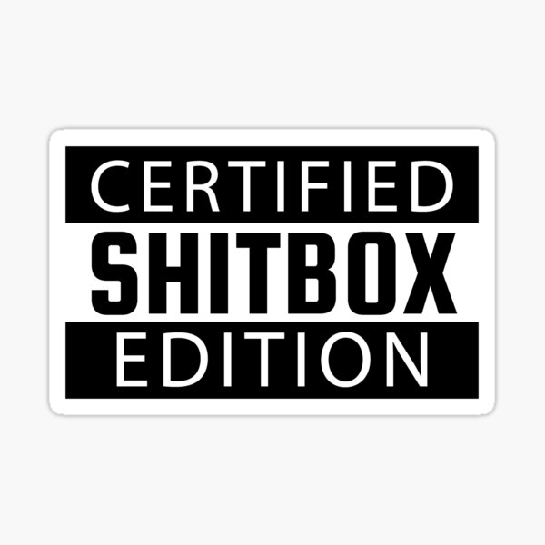 "SHITBOX Edition - CERTIFIED Shitbox - Perfect Bumper Sticker for the ...