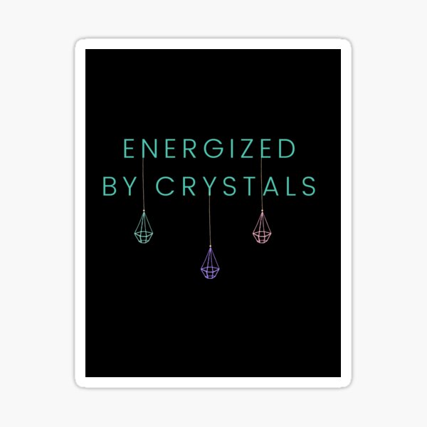 "Energized By Crystals" Sticker for Sale by VeesDesigns | Redbubble